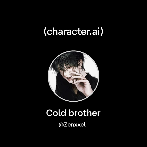 Chat with Cold brother | character.ai | AI Chat, Reimagined–Your Words. Your World.