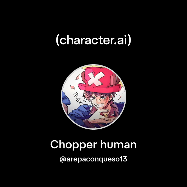 Chat with Chopper human | character.ai | Personalized AI for every ...