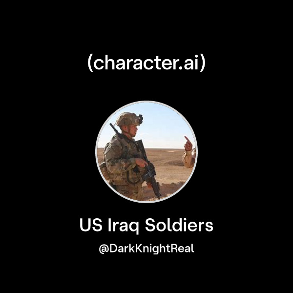 Chat with US Iraq Soldiers | character.ai | AI Chat, Reimagined–Your ...
