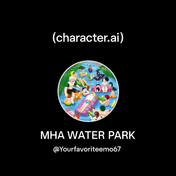 Chat with MHA WATER PARK | character.ai | AI Chat, Reimagined–Your ...