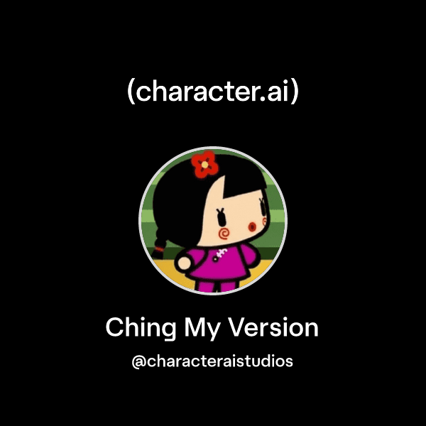 Chat with Ching My Version | character.ai | Personalized AI for every moment of your day
