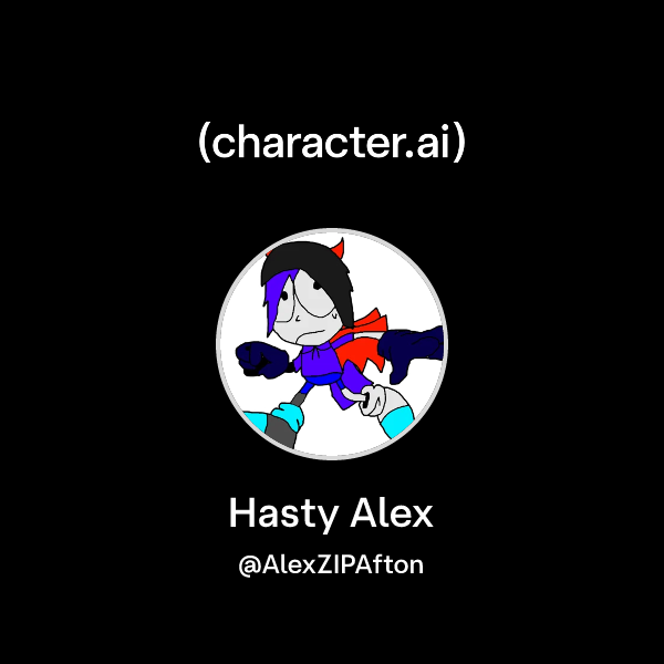 Chat with Hasty Alex | character.ai | AI Chat, Reimagined–Your Words ...