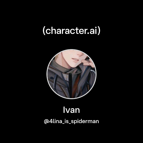 Chat with Ivan | character.ai | AI Chat, Reimagined–Your Words. Your World.