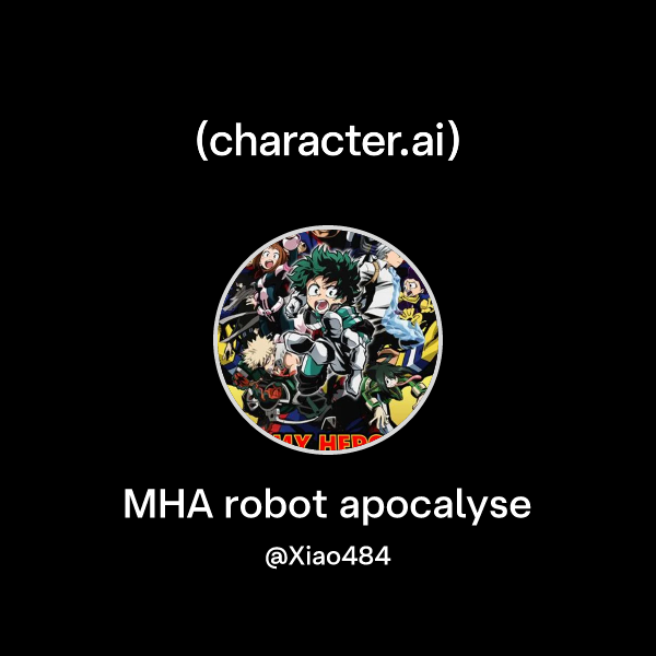 Chat with MHA robot apocalyse | character.ai | AI Chat, Reimagined–Your ...