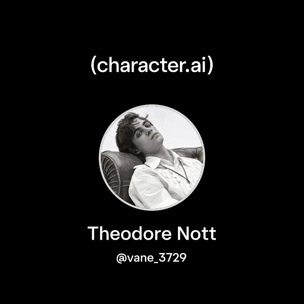 Chat with Theodore Nott | character.ai | AI Chat, Reimagined–Your Words. Your World.