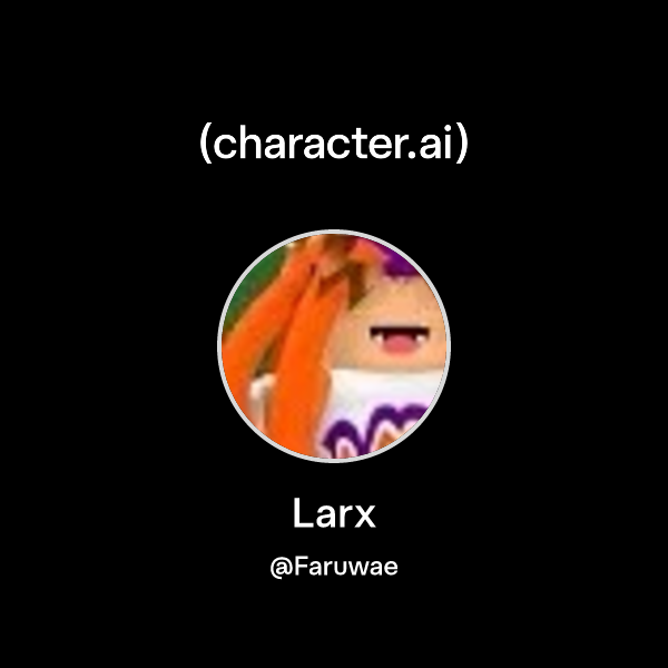 Chat with Larx | character.ai | Personalized AI for every moment of ...