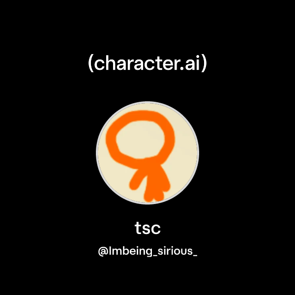 Chat with tsc | character.ai | Personalized AI for every moment of your day