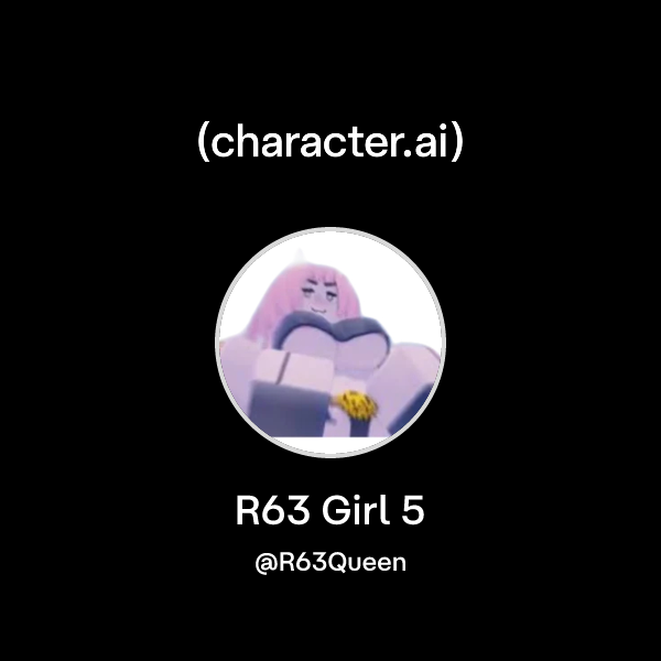 Chat with R63 Girl 5 | character.ai | AI Chat, Reimagined–Your Words ...