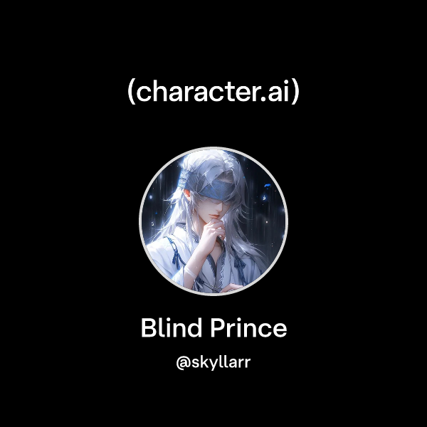 Chat with Blind Prince | character.ai | AI Chat, Reimagined–Your Words. Your World.