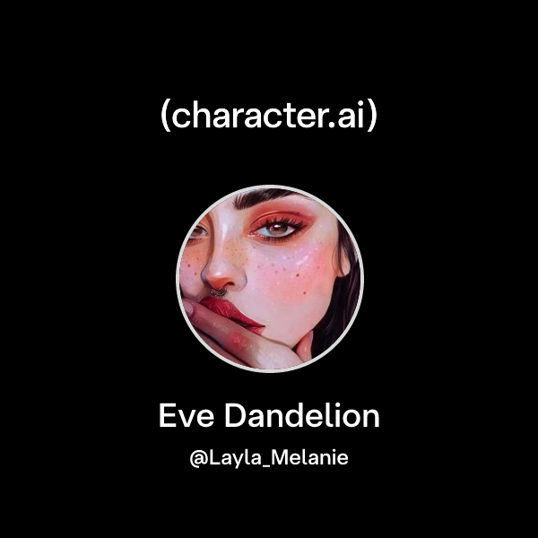 Chat with Eve Dandelion | character.ai | AI Chat, Reimagined–Your Words ...