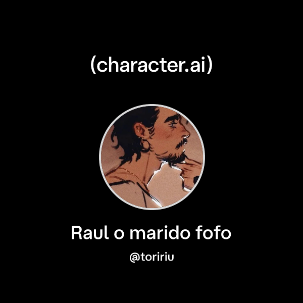 Chat with Raul o marido fofo | character.ai | Personalized AI for every ...