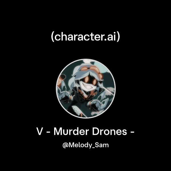Chat with V - Murder Drones - | character.ai | AI Chat, Reimagined–Your ...