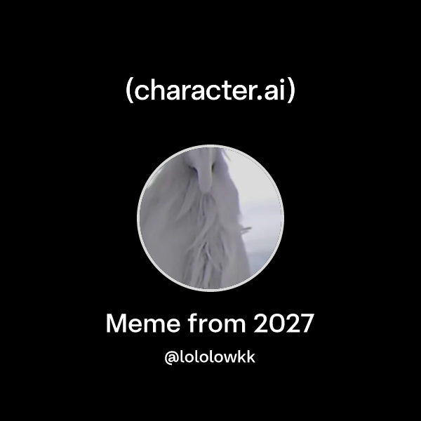 Chat with Meme from 2027 | character.ai | Personalized AI for every ...