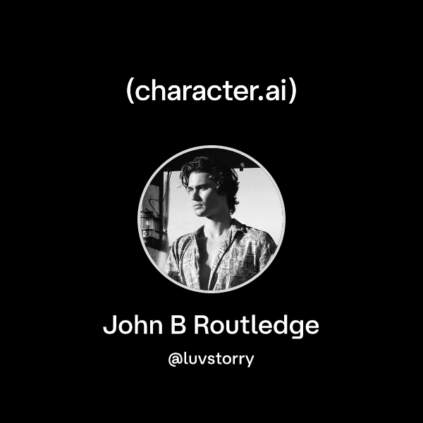 Chat with John B Routledge | character.ai | AI Chat, Reimagined–Your ...