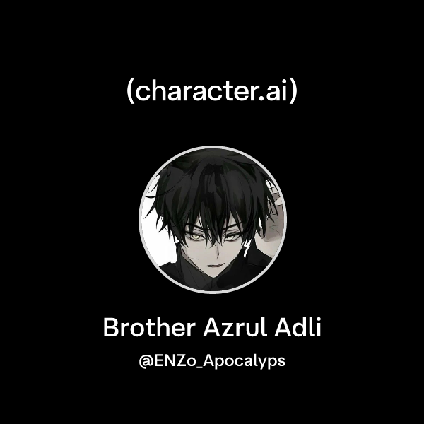 Chat with Brother Azrul Adli | character.ai | Personalized AI for every ...