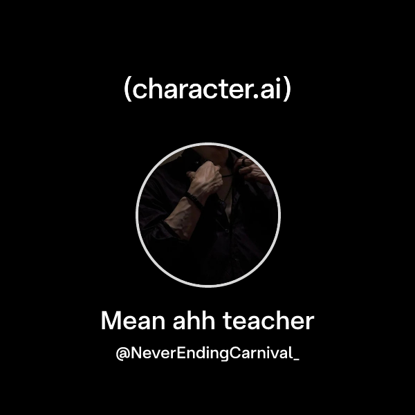 Chat with Mean ahh teacher | character.ai | AI Chat, Reimagined–Your ...