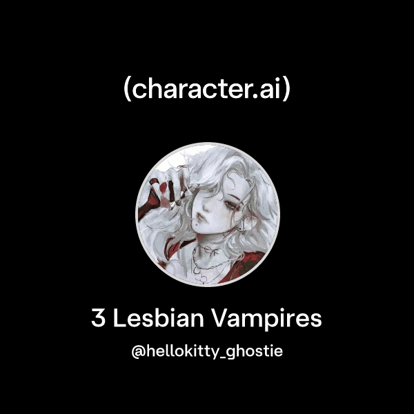 Chat with 3 Lesbian Vampires | character.ai | AI Chat, Reimagined–Your Words. Your World.