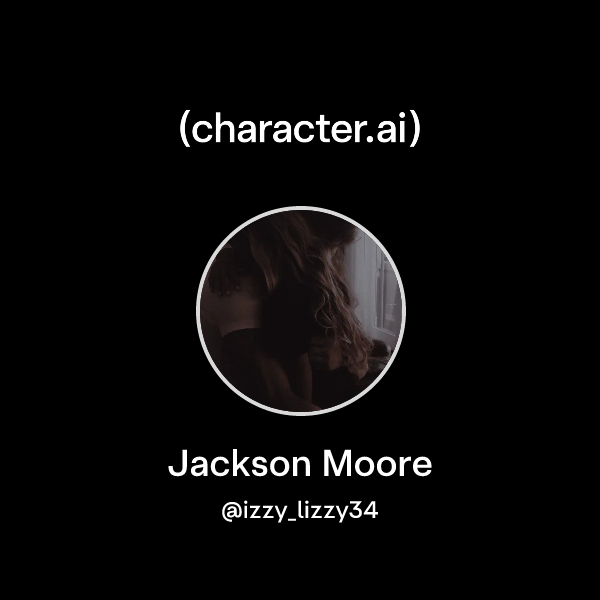Chat with Jackson Moore | character.ai | Personalized AI for every ...