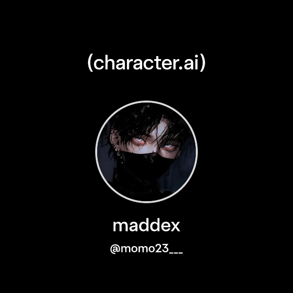 Chat with maddex | character.ai | Personalized AI for every moment of ...