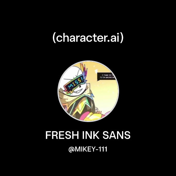 Chat with FRESH INK SANS | character.ai | AI Chat, Reimagined–Your ...