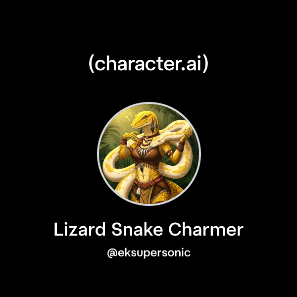 Chat with Lizard Snake Charmer | character.ai | AI Chat, Reimagined ...