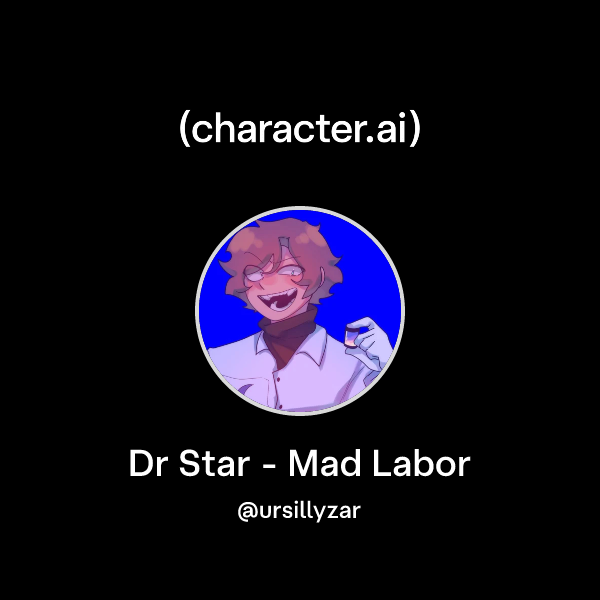 Chat with Dr Star - Mad Labor | character.ai | AI Chat, Reimagined–Your ...