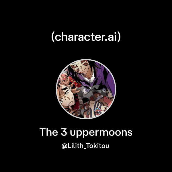 Chat with The 3 uppermoons | character.ai | Personalized AI for every ...