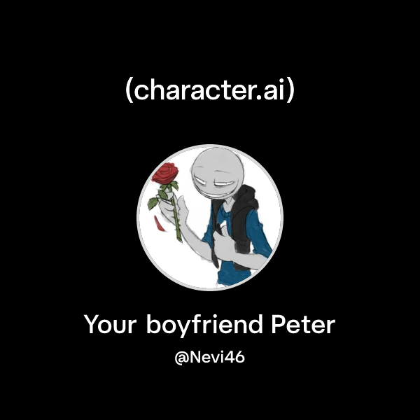 Chat with Your boyfriend Peter | character.ai | AI Chat, Reimagined ...