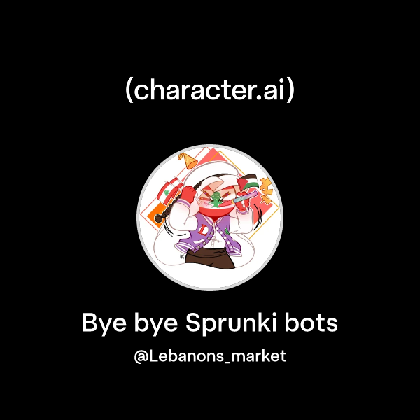 Chat with Bye bye Sprunki bots | character.ai | Personalized AI for ...