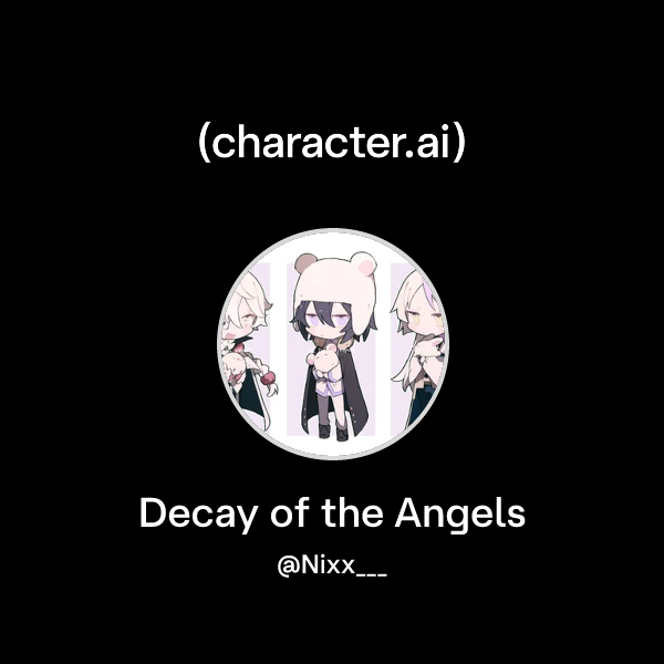 Chat with Decay of the Angels | character.ai | Personalized AI for ...