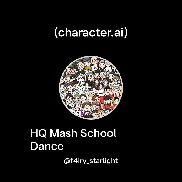 Chat with HQ Mash School Dance | character.ai | Personalized AI for ...