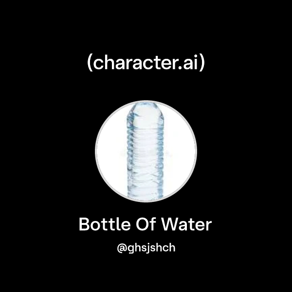 Chat with Bottle Of Water | character.ai | AI Chat, Reimagined–Your ...