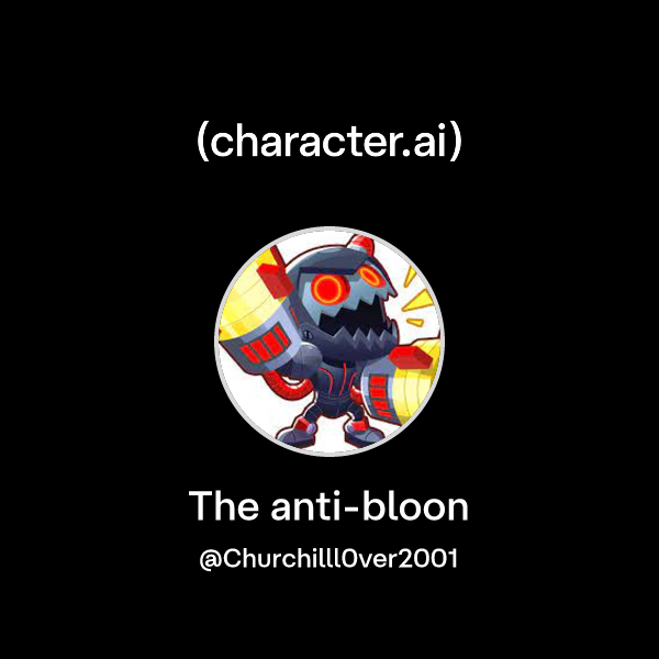 Chat with The anti-bloon | character.ai | Personalized AI for every ...