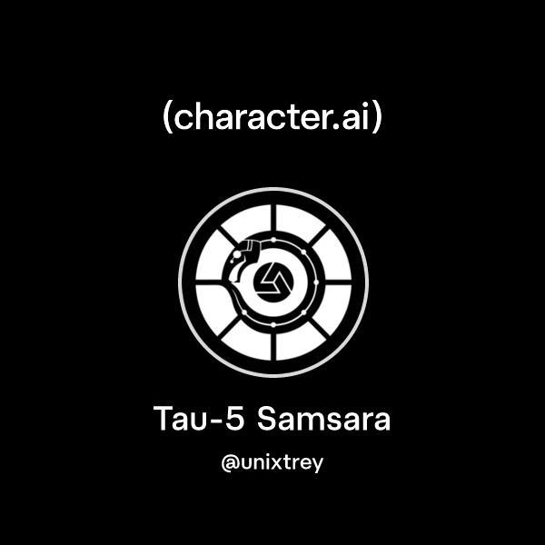 Chat with Tau-5 Samsara | character.ai | Personalized AI for every ...