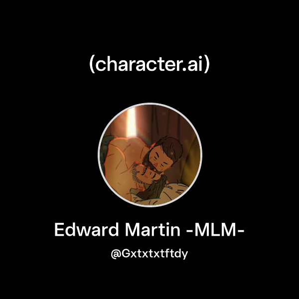 Chat with Edward Martin -MLM- | character.ai | AI Chat, Reimagined–Your ...
