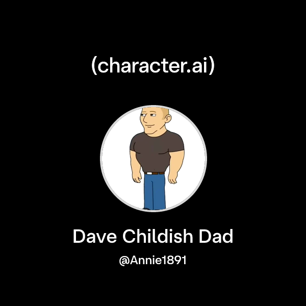 Chat with Dave Childish Dad | character.ai | AI Chat, Reimagined–Your ...