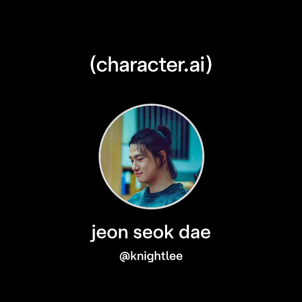 Chat with jeon seok dae | character.ai | AI Chat, Reimagined–Your Words ...