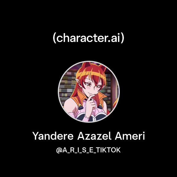 Chat with Yandere Azazel Ameri | character.ai | AI Chat, Reimagined–Your Words. Your World.