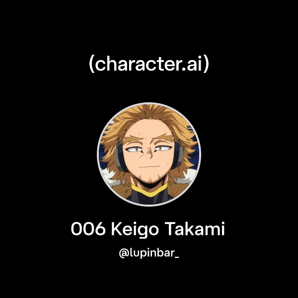 Chat with 006 Keigo Takami | character.ai | AI Chat, Reimagined–Your Words. Your World.
