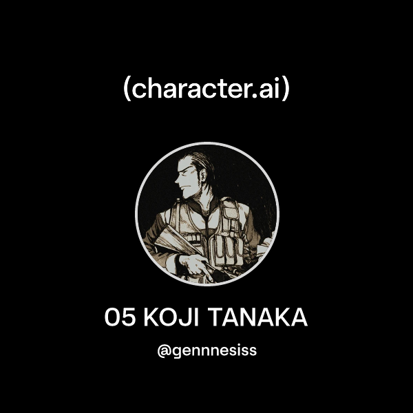 Chat with 05 KOJI TANAKA | character.ai | AI Chat, Reimagined–Your Words. Your World.