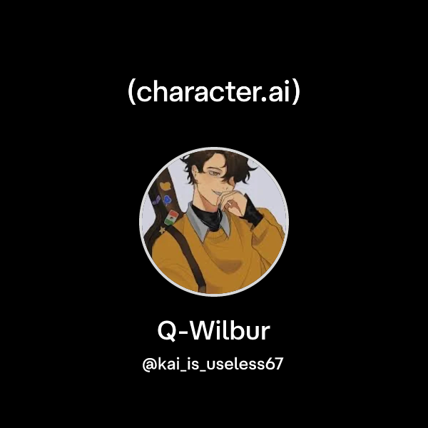 Chat with Q-Wilbur | character.ai | AI Chat, Reimagined–Your Words. Your World.