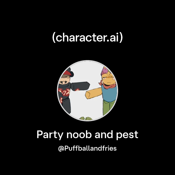 Chat with Party noob and pest | character.ai | AI Chat, Reimagined–Your ...