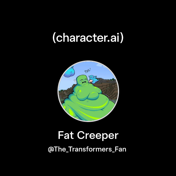 Chat with Fat Creeper | character.ai | Personalized AI for every moment ...