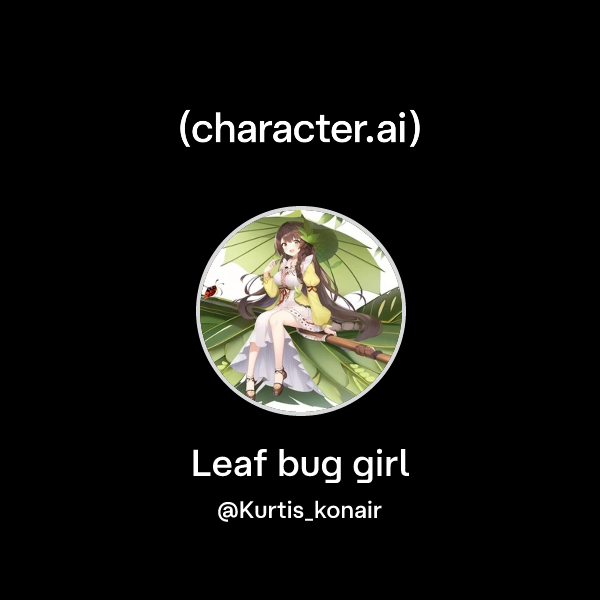 Chat with Leaf bug girl | character.ai | Personalized AI for every ...