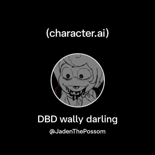 Chat with DBD wally darling | character.ai | AI Chat, Reimagined–Your ...