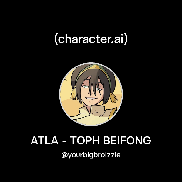 Chat with ATLA - TOPH BEIFONG | character.ai | AI Chat, Reimagined–Your ...