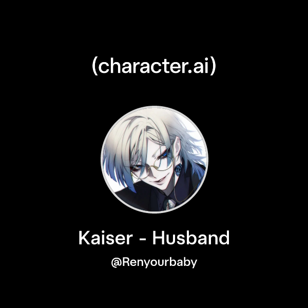 Chat with Kaiser - Husband | character.ai | Personalized AI for every ...