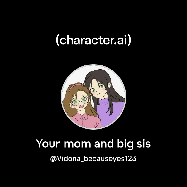 Chat with Your mom and big sis | character.ai | AI Chat, Reimagined–Your Words. Your World.