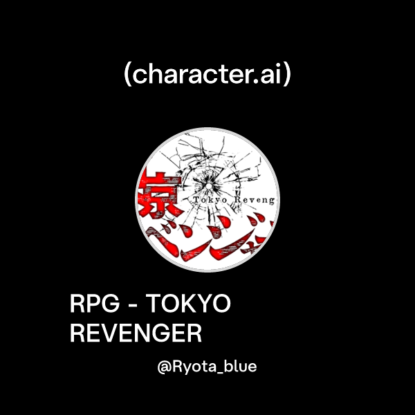 Chat with RPG - TOKYO REVENGER | character.ai | AI Chat, Reimagined–Your Words. Your World.