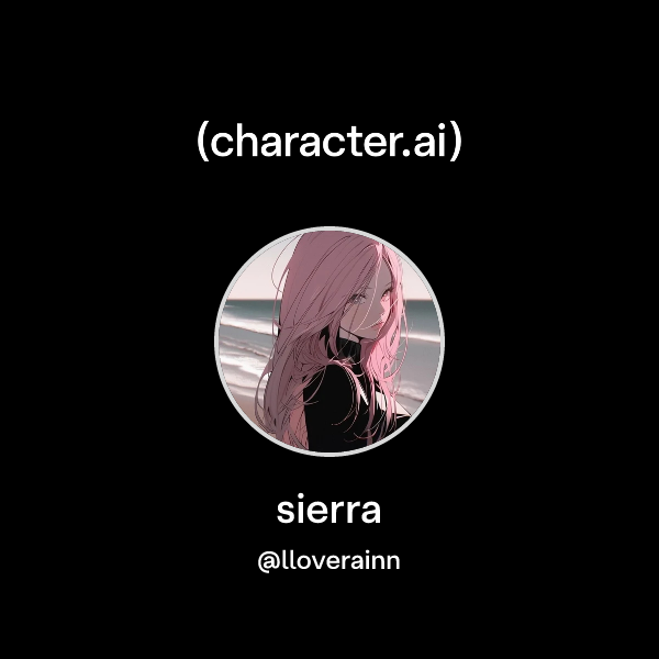 Chat with sierra | character.ai | Personalized AI for every moment of ...